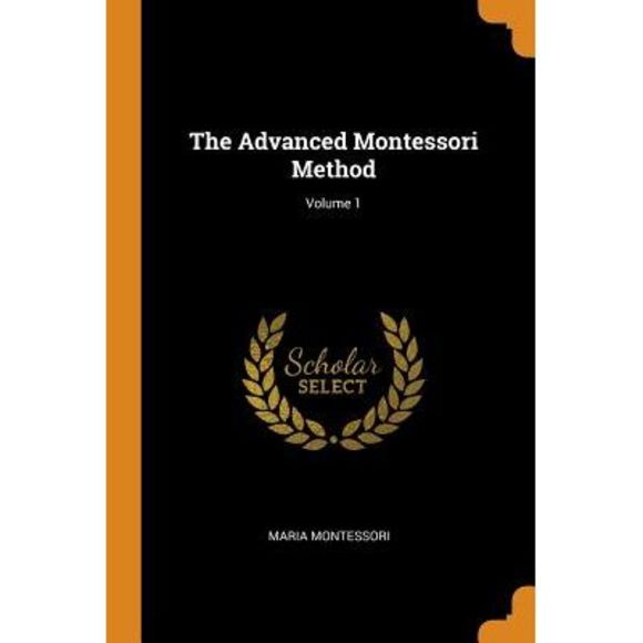 Maria Montessori | Other | The Advanced Montessori Method Volume Maria ...